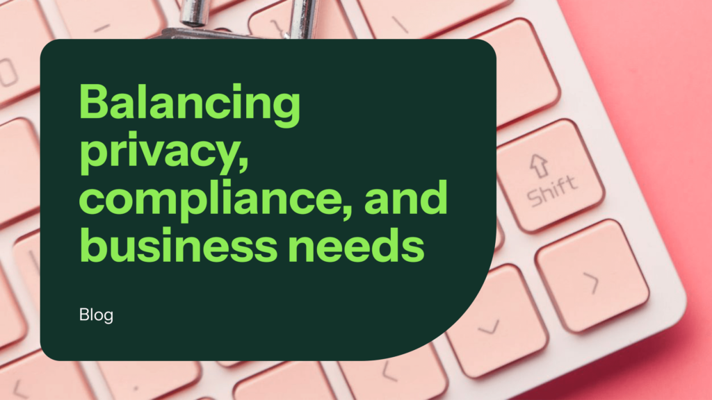 Balancing Privacy, Compliance, and Business Needs | HURU