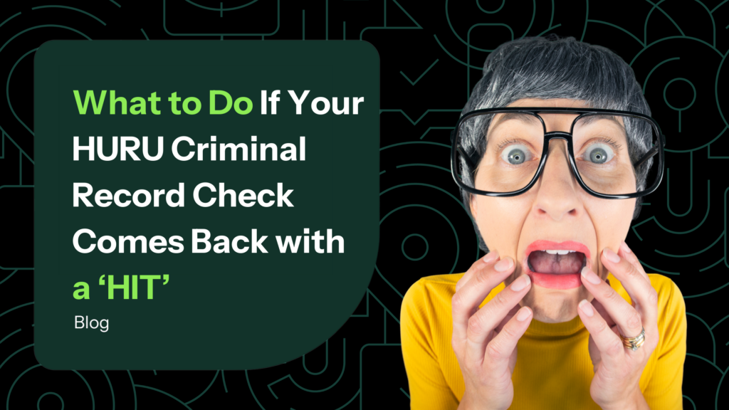 What to Do If Your HURU Criminal Record Check Comes Back with a ‘HIT’ - HURU